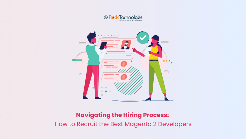 Navigating the Hiring Process: How to Recruit the Best Magento 2 Developers - Rock Technolabs