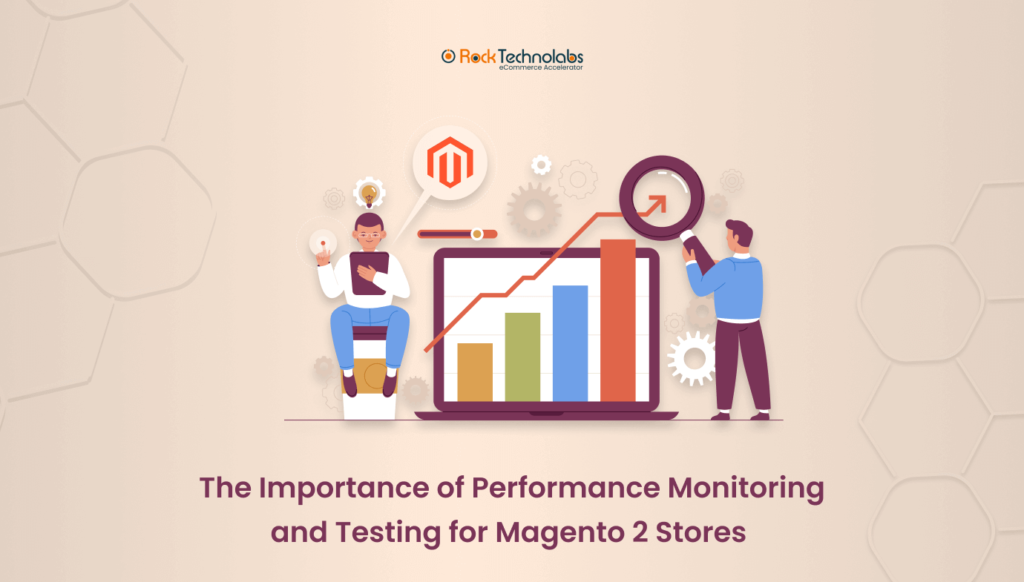 The Importance of Performance Monitoring and Testing for Magento 2 Stores